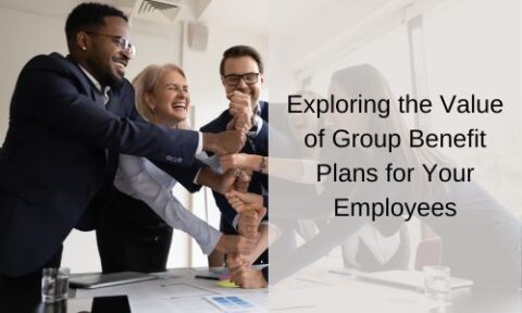 Exploring the Value of Group Benefit Plans for Your Employees ...